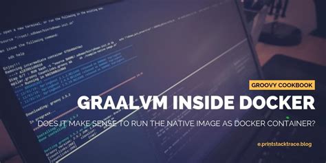 Graalvm Native Image Inside Docker Container Does It Make Sense