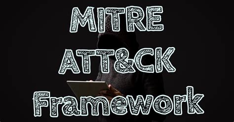 Demystifying Cyber Attacks With Mitre Attandck Framework By
