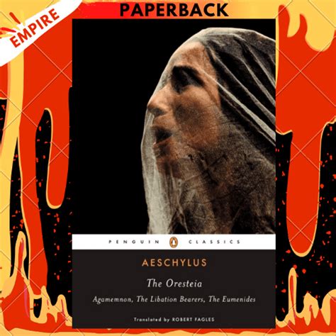 The Oresteia Agamemnon The Libation Bearers The Eumenides Penguin Classics By Aeschylus
