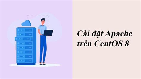 Hướng Dẫn Cài đặt Apache Trên Centos 8 Hotline 0972710812