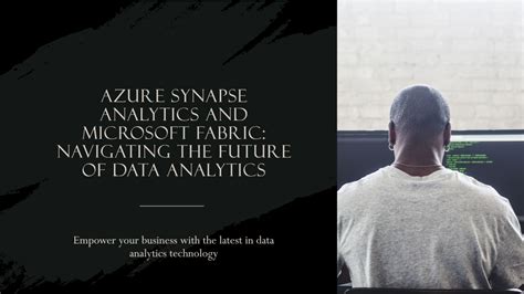 Navigating The Future Of Data Analytics With Azure Synapse Analytics And Microsoft Fabric