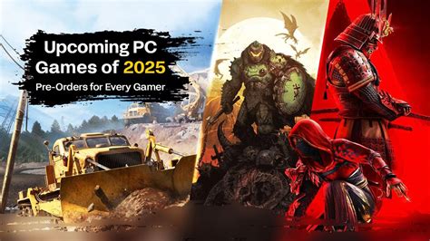 Upcoming Pc Games Of 2025 Pre Orders For Every Gamer