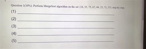Solved Question 110 Perform Mergesort Algorithm On The