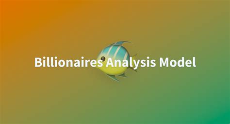 Billionaires Analysis Model A Hugging Face Space By Dilarakeskin361