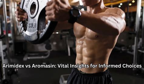 Arimidex Vs Aromasin Which Wins For Bodybuilding Gains