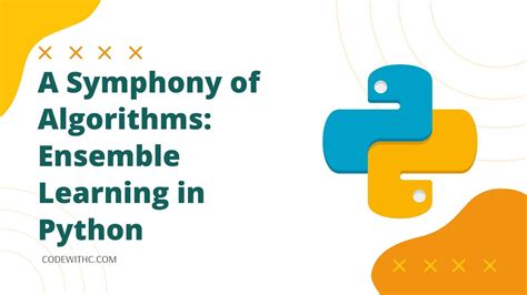 A Symphony Of Algorithms Ensemble Learning In Python Code With C