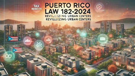 How Investors Are Leveraging Puerto Ricos Incentive Code Law 182 2024