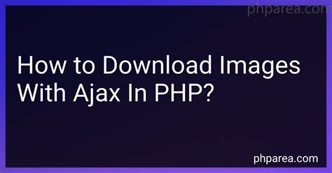 How To Download Images With Ajax In Php In 2025