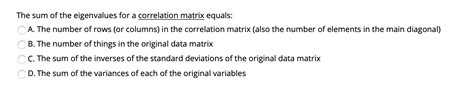 Solved The Sum Of The Eigenvalues For A Correlation Matrix Chegg Com