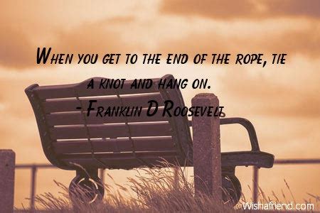 At The End Of My Rope Quotes Franklin D Roosevelt Quote When You