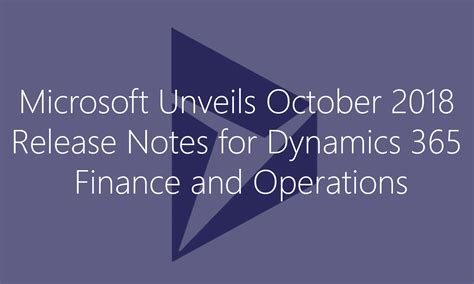 D365 Finops October 2018 Release Notes Ellipse Solutions