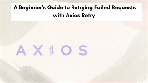 A Beginners Guide To Retrying Failed Requests With Axios Retry