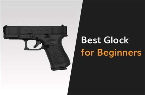 The Best Glocks For Beginners The Arms Guide