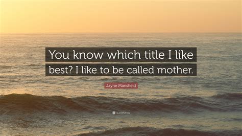 Jayne Mansfield Quote You Know Which Title I Like Best I Like To Be