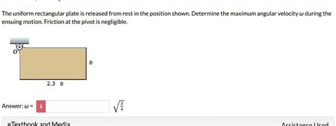 The Uniform Rectangular Plate Is Released From Rest In The Position Shown Determine The Maximum