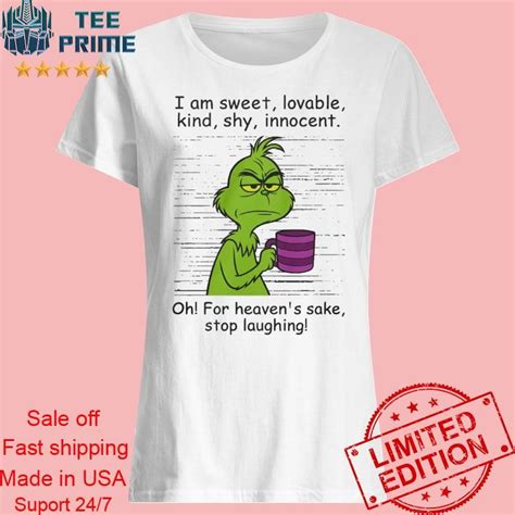 Original Grinch I Am Sweet Lovable Kind Shy Innocent Oh For Heavens