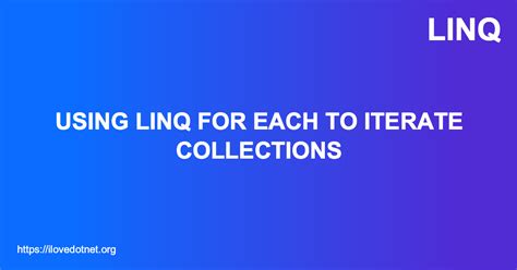 Using Linq For Each To Iterate Collections I ️ Dotnet