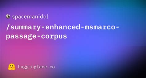 Spacemanidolsummary Enhanced Msmarco Passage Corpus · Datasets At Hugging Face