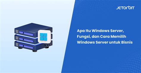 Apa Itu Windows Server Dan Cara Memilih Windows Server
