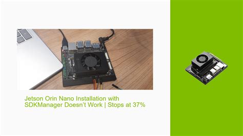 Jetson Orin Nano Installation With Sdkmanager Doesnt Work Stops At