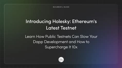 Meet Holesky Ethereums Latest Testnet Learn How To 10x Your Dapp Development By Buildbear
