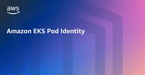 Amazon Eks Pod Identity Simplifies Iam Permissions For Applications On
