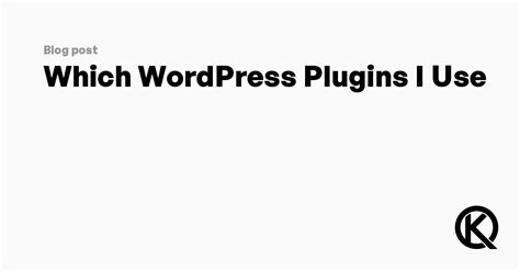 Which Wordpress Plugins I Use Kev Quirk