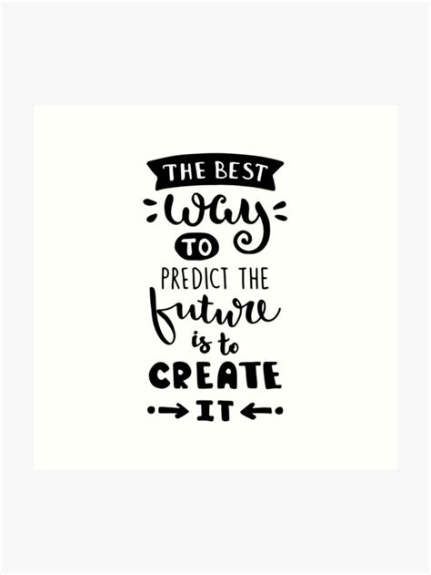 Motivational Inspirational And Positive Quote The Best Way To Predict The Future Is To Create