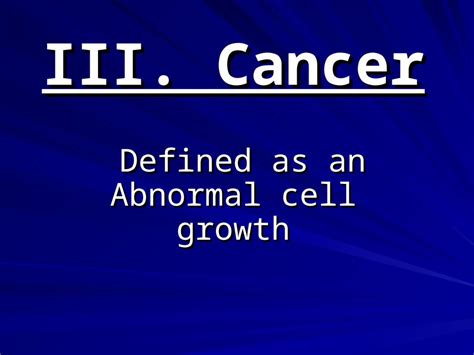 Ppt Iii Cancer Defined As An Abnormal Cell Growth Defined As An Abnormal Cell Growth