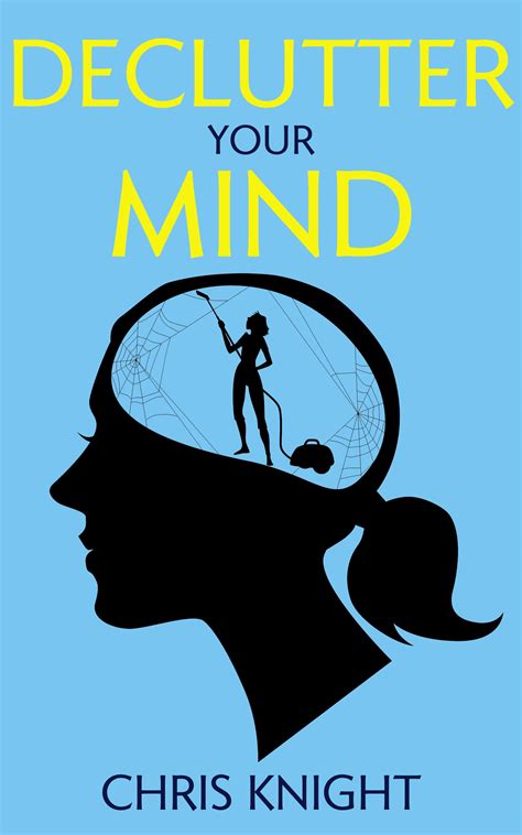 Declutter Your Mind How To Stop Worrying Relieve Anxiety Build Mental Toughness Discover