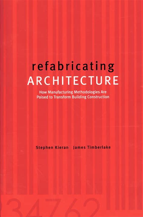 Buy Refabricating Architecture How Manufacturing Methodologies Are Poised To Transform Building