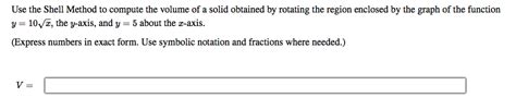 solved use the shell method to compute the volume of a solid