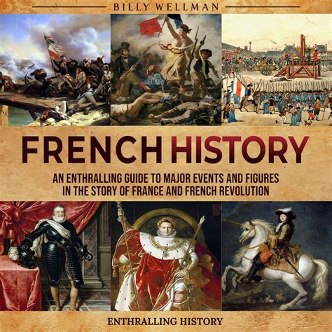 French History An Enthralling Guide To Major Events And Figures In The