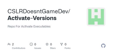 GitHub CSLRDoesntGameDev Activate Versions Repo For Activate Executables