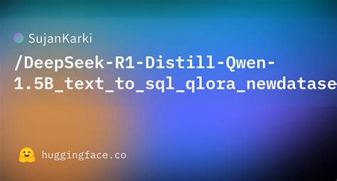 SujanKarki DeepSeek R1 Distill Qwen 1 5B Text To Sql Qlora Newdataset At Main