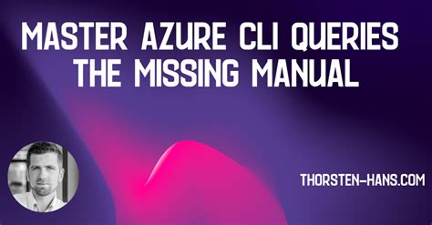 Master Azure CLI Queries The Missing Manual Thorsten Hans Blog