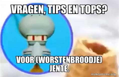 Vragen Tips En Tops Voor Worstenbroodje Jente What The Sigma Squidward Meme Generator