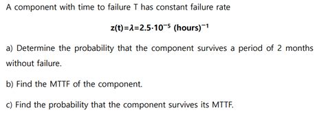 Solved A Component With Time To Failure T Has Constant Chegg
