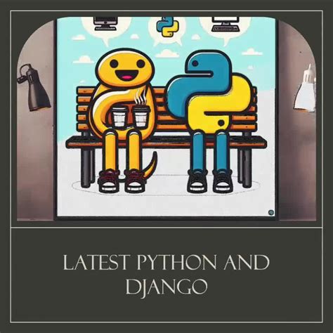 An Upgrade Of Django And Python Version With 0 Issues Running Well