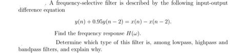 Solved A Frequency Selective Filter Is Described By The Chegg Com