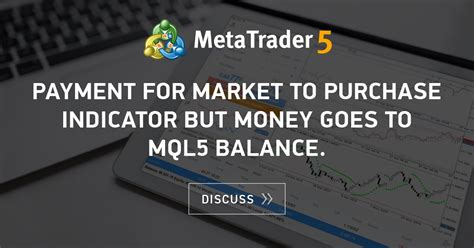 Payment For Market To Purchase Indicator But Money Goes To Mql5 Balance