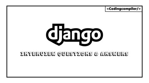 The Best Django Interview Questions And Answers 2023 Codingcompiler