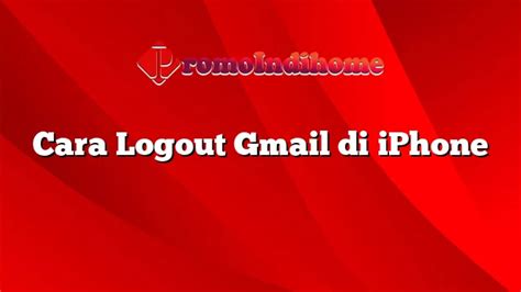 Cara Logout Gmail Di Iphone Promoindihome