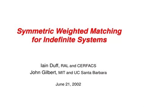 Ppt Symmetric Weighted Matching For Indefinite Systems Powerpoint Presentation Id9577273