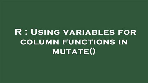 R Using Variables For Column Functions In Mutate Youtube