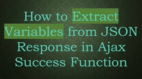 How To Extract Variables From Json Response In Ajax Success Function Youtube