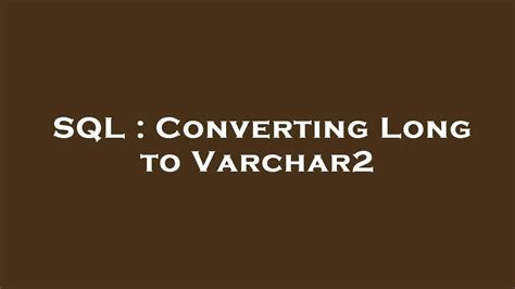 Sql Converting Long To Varchar2 Youtube