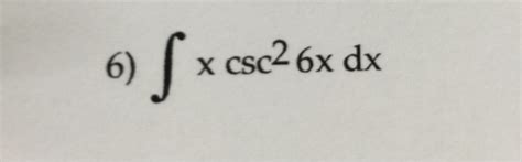 Solved Integration Integral X Csc 2 6x Dx