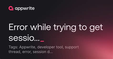 Error While Trying To Get Session Data Using Ssion Web Threads Appwrite