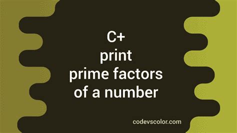 C Program To Print The Prime Factors Of A Number Codevscolor